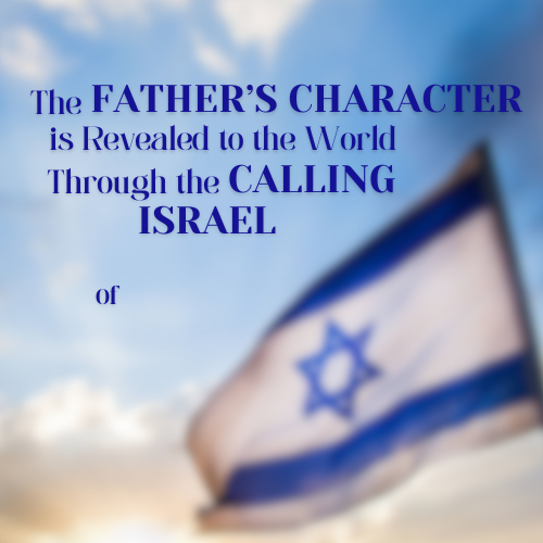 The Father’s Character is Revealed to the World through the Calling of ...